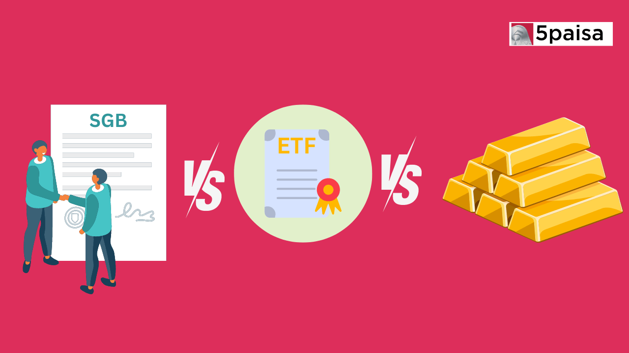 SGB VS Gold ETF VS Physical Gold | 5paisa